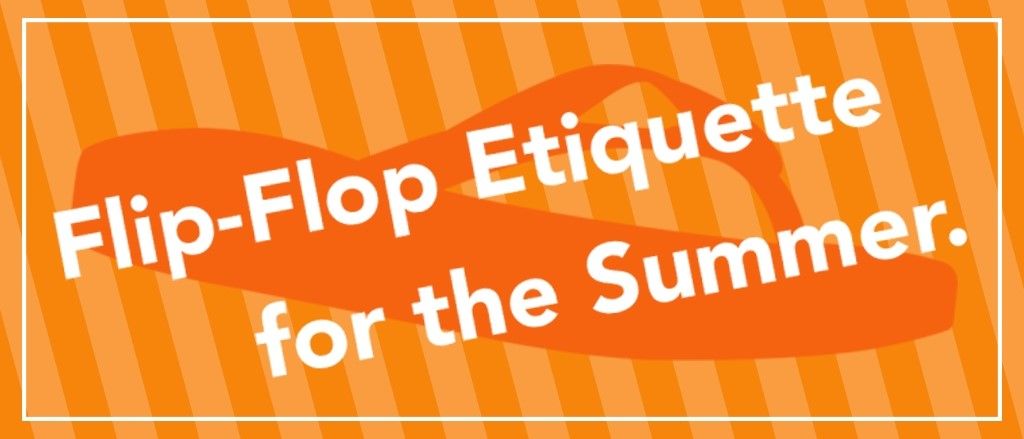 Flip-Flop Etiquette | Summer Footwear Guide | Wynsors